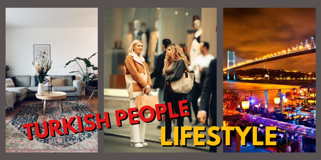 Turkish People Lifestyle In Turkey in the 21st Century!